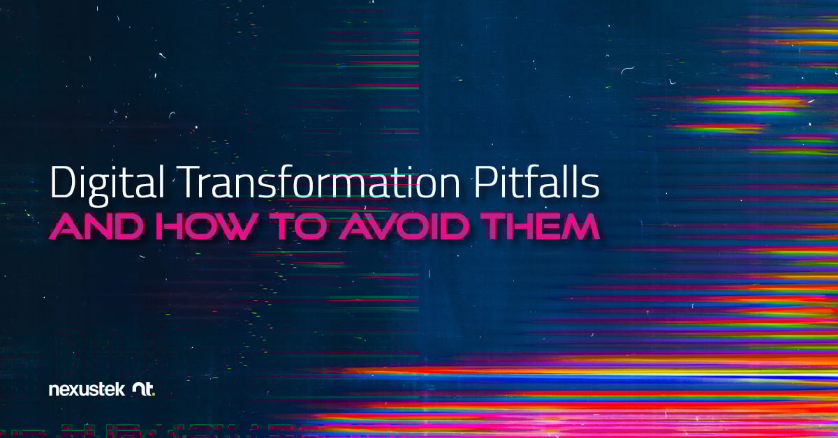 Digital Transformation Pitfalls—And How to Avoid Them - NexusTek