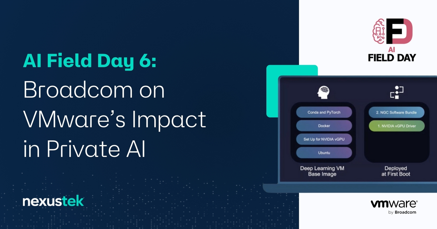 AI Field Day 6: Broadcom on VMware’s Impact in Private AI - NexusTek