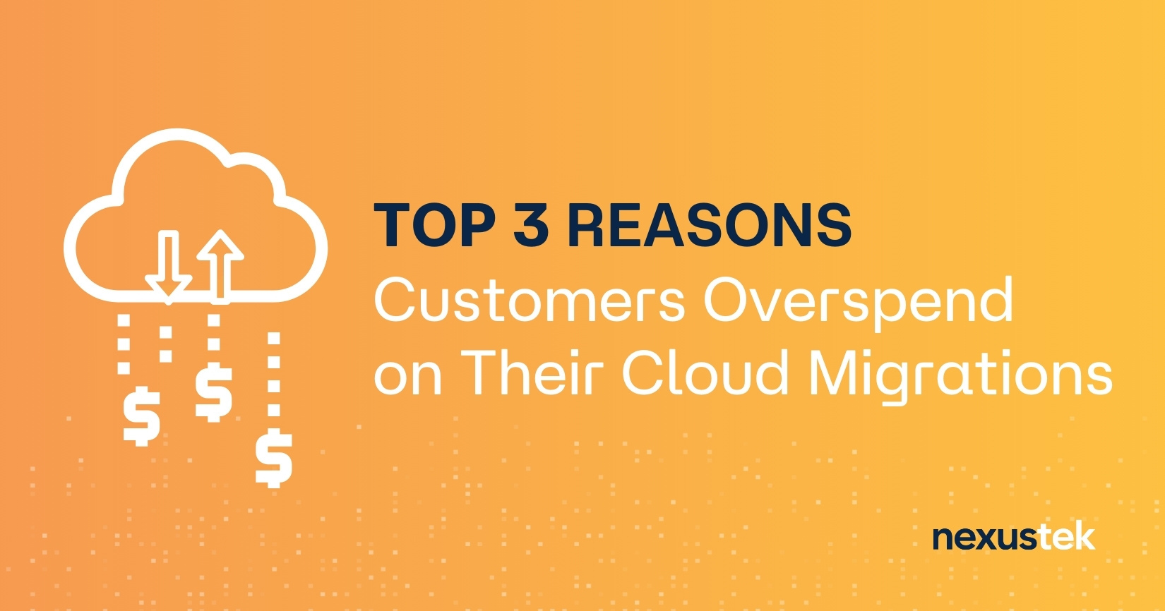 Top 3 Reasons Customers Overspend on Their Cloud Migrations - NexusTek