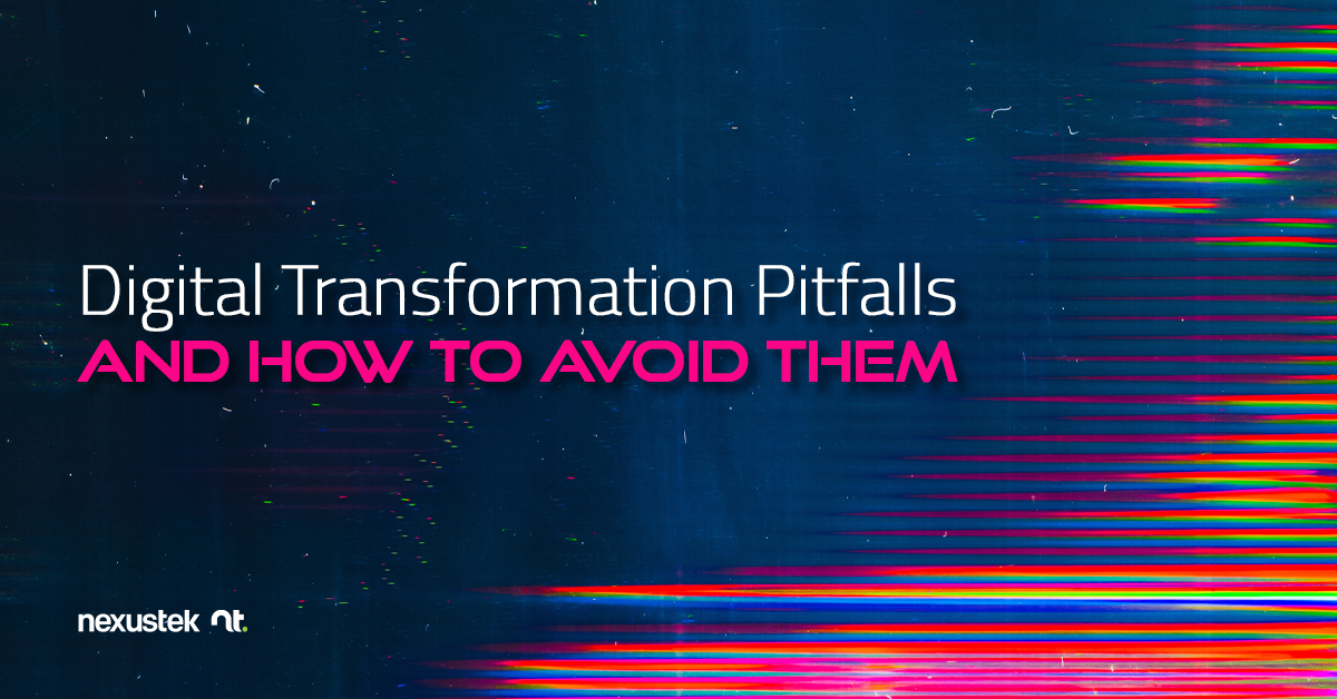 Digital Transformation Pitfalls—And How to Avoid Them - NexusTek