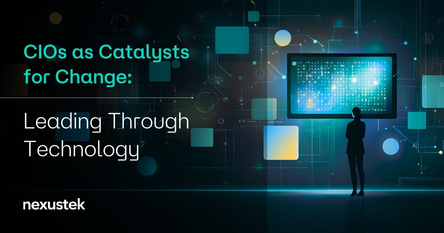 CIOs as Catalysts for Change: Leading Through Technology - NexusTek