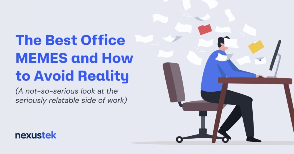 The Best Office MEMES and How to Avoid Reality - NexusTek