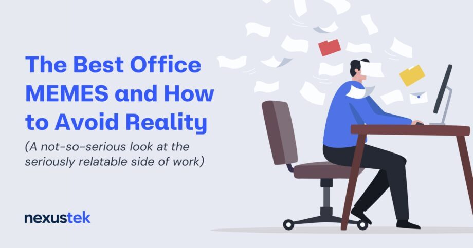 The Best Office MEMES and How to Avoid Reality - NexusTek