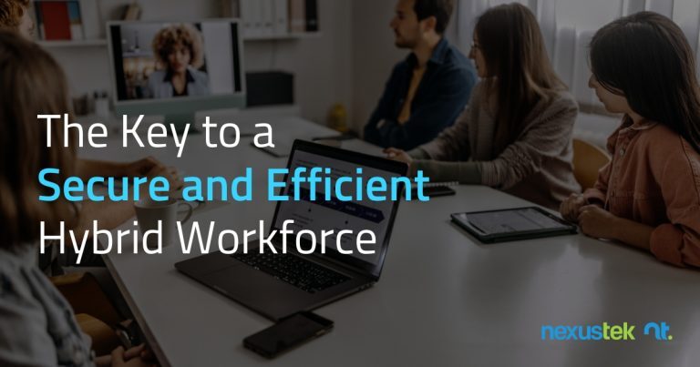 The Key to a Secure and Efficient Hybrid Workforce - NexusTek