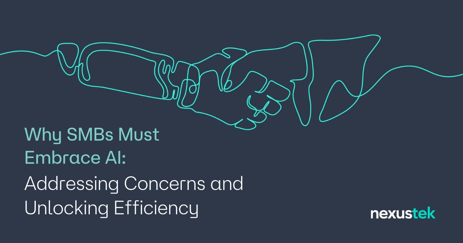 Why SMBs Must Embrace AI: Addressing Concerns and Unlocking Efficiency - NexusTek