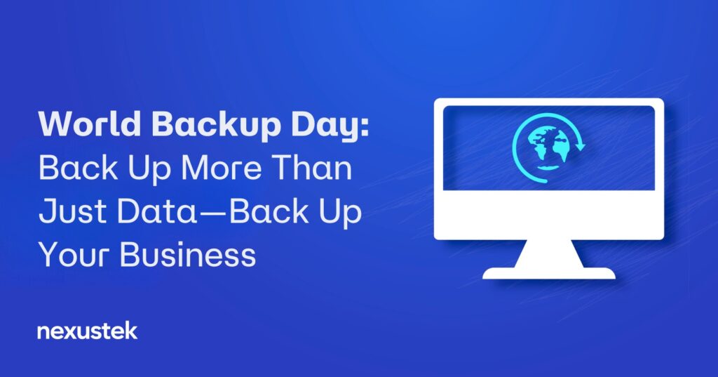 World Backup Day: Back Up More Than Just Data—Back Up Your Business ...