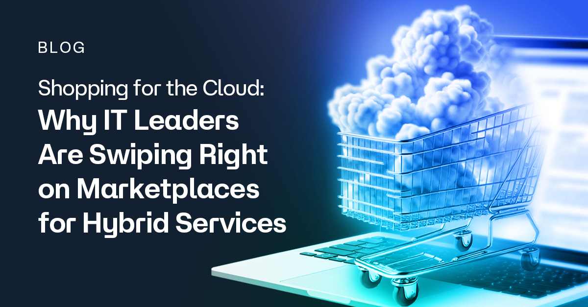 Shopping for the Cloud: Why IT Leaders Are Swiping Right on Marketplaces for Hybrid Services ...